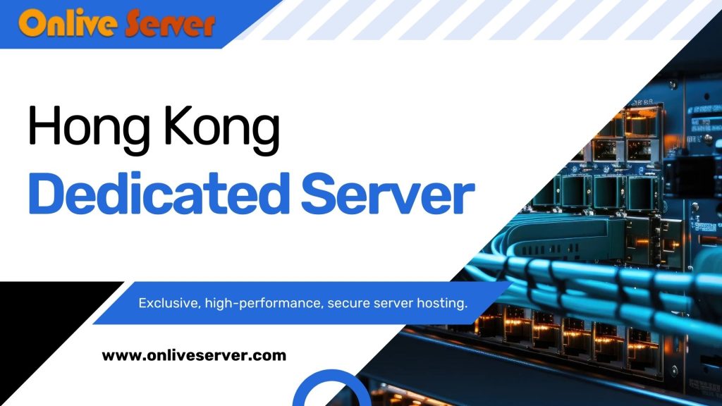 Why is Choose the Hong Kong Dedicated Server Hosting